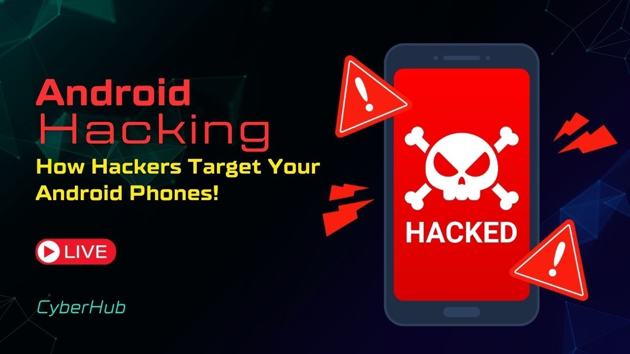 Understanding Android Hacking: How Hackers Target Your Android Phones ...