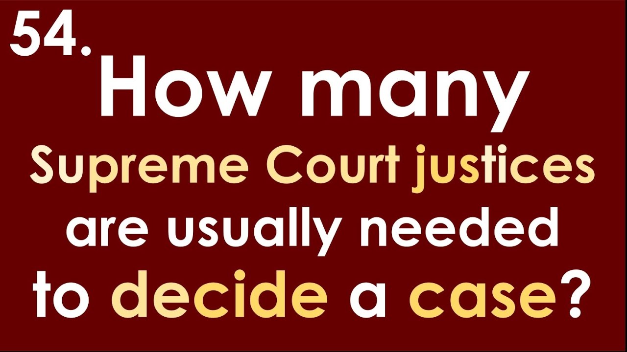 54 How Many Supreme Court Justices Are Usually Needed To Decide A Case
