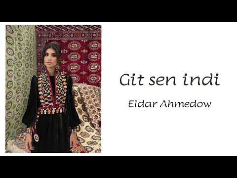 Git sen indi - Eldar Ahmedow