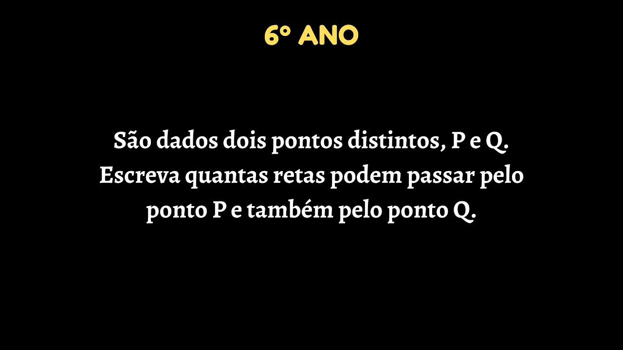 6º Ano - São dados dois pontos distintos, P e Q. Escreva quantas retas ...