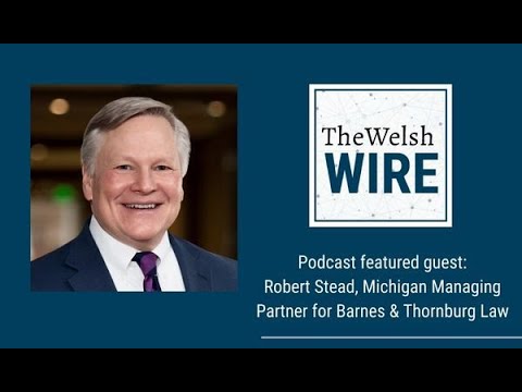 The Welsh Wire featuring Robert Stead, Michigan Managing Partner for ...