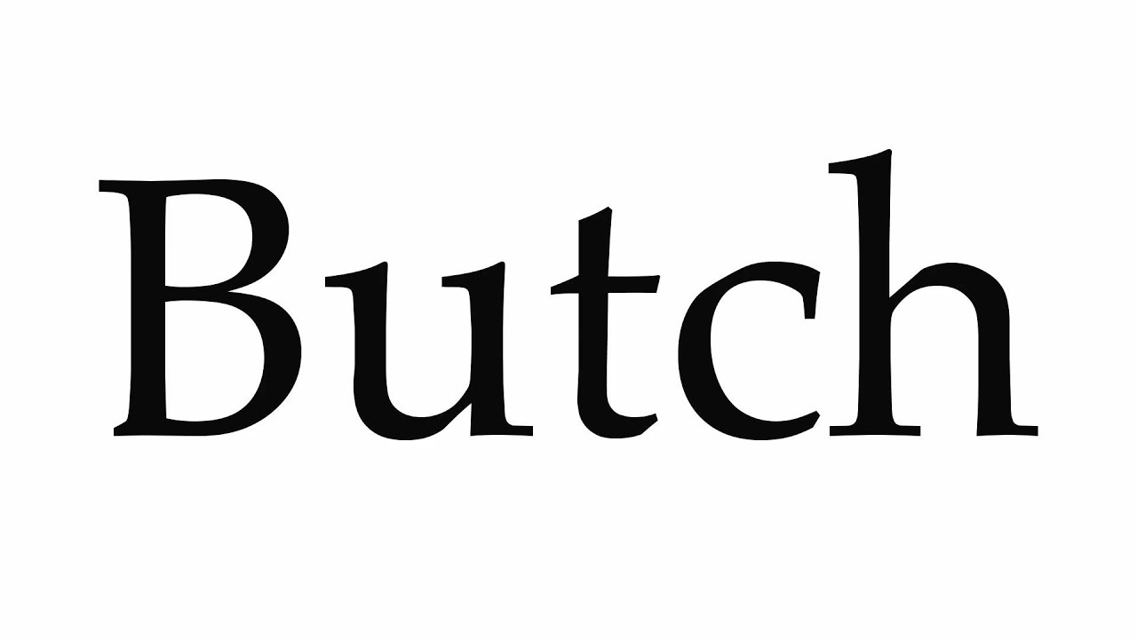How to Pronounce Butch - YouTube
