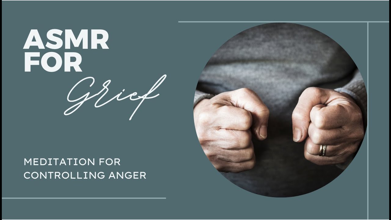 ASMR for Grief- Controlling Anger - YouTube