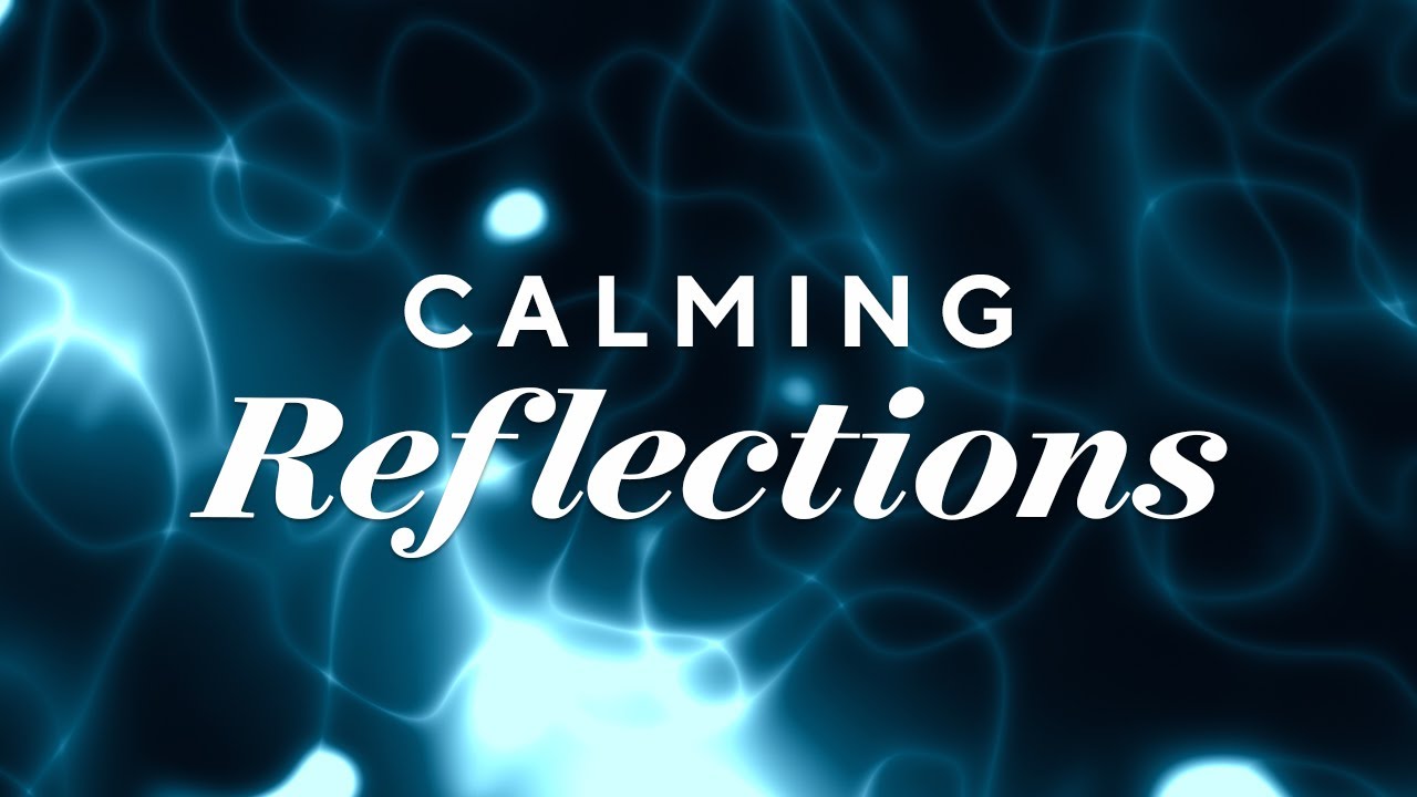 Calming Reflections - 4 Hours of Relaxation Music and Beautiful Water ...