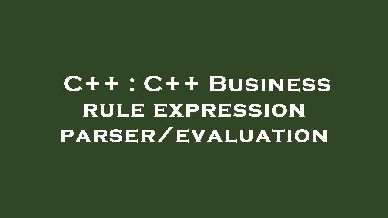 C++ : C++ Business rule expression parser/evaluation - YouTube
