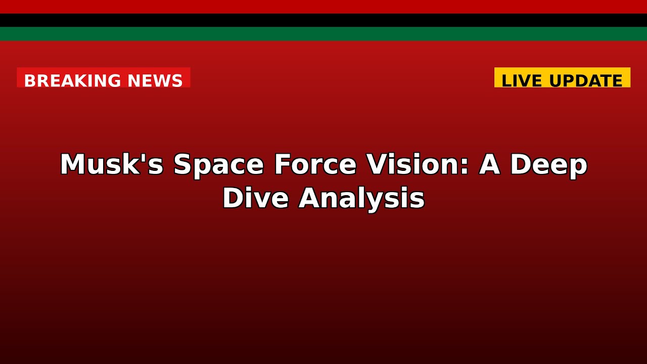 Musk's Space Force Vision: A Deep Dive Analysis - YouTube