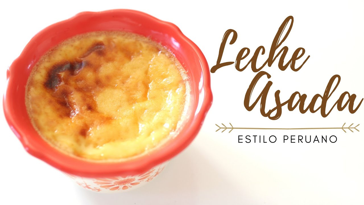LECHE ASADA ESTILO PERUANO: Cómo hacer una deliciosa leche asada ...