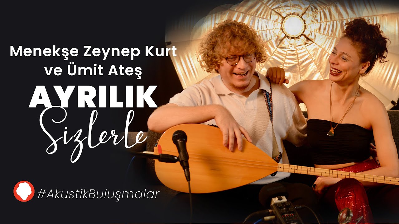 Ayrılık - Menekşe Zeynep Kurt & Ümit Ateş | #AkustikBuluşmalar - YouTube