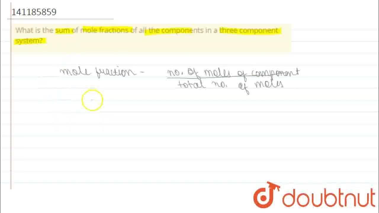 What is the sum of mole fractions of all the components in a three component system? | CLASS 12 ...