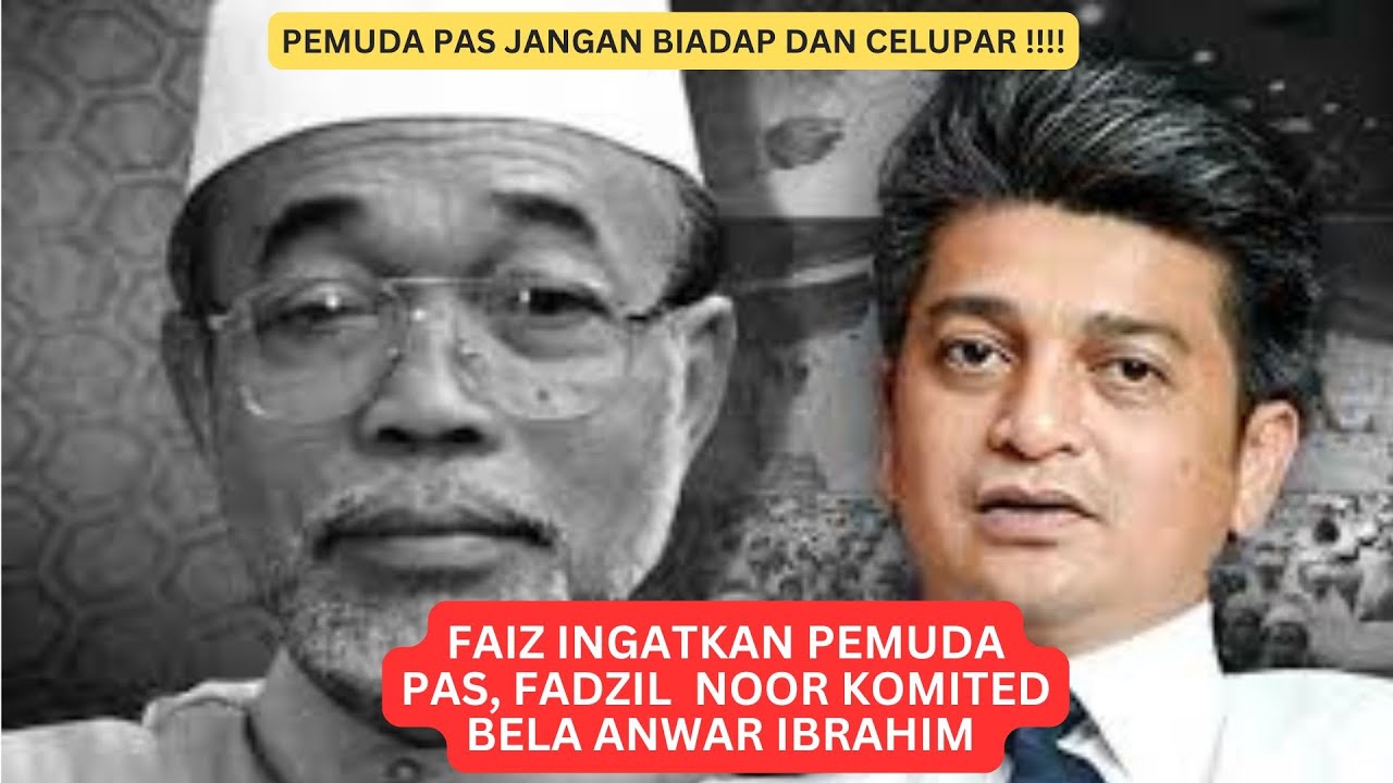 FAIZ INGATKAN PEMUDA PAS, FADZIL NOOR KOMITED BELA ANWAR - YouTube