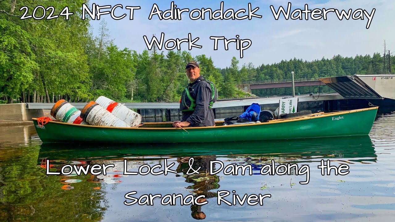 NFCT Adirondack Waterway Work Trip l Saranac River l Lower Locks l ...