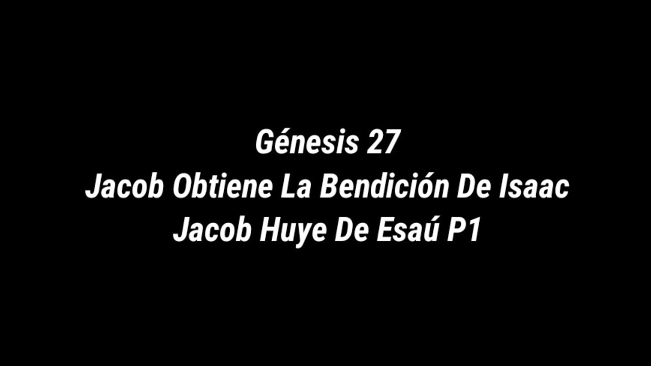 Génesis 27 - Jacob obtiene la bendición de Isaac, Jacob huye de Esaú P1 ...