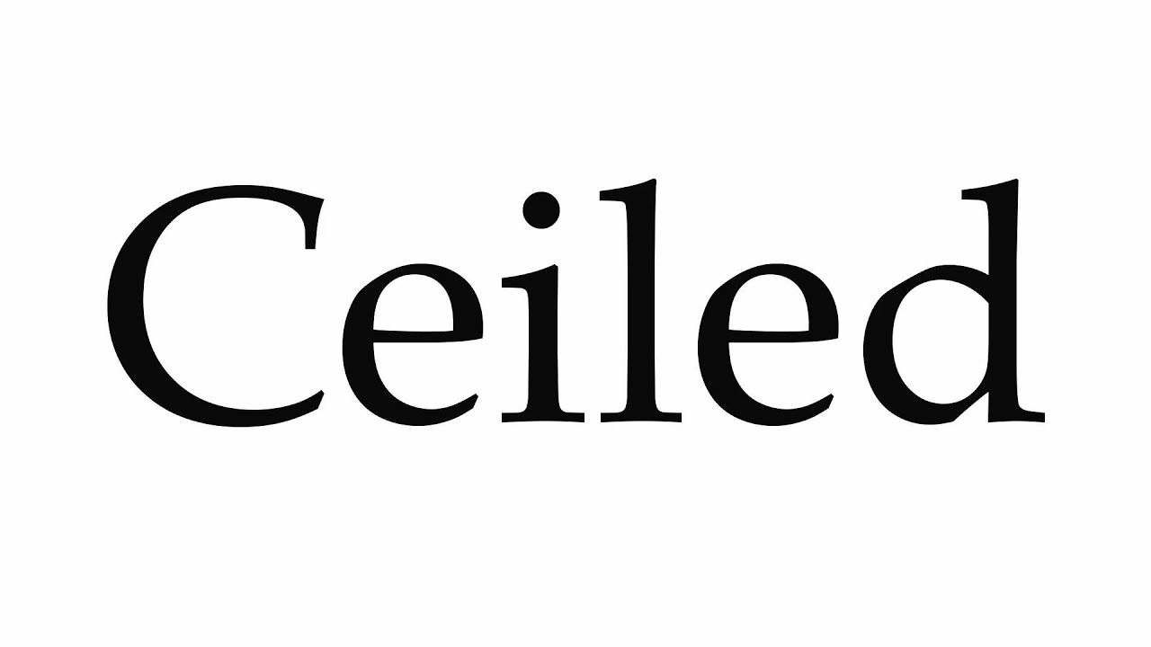 How to Pronounce Ceiled - YouTube