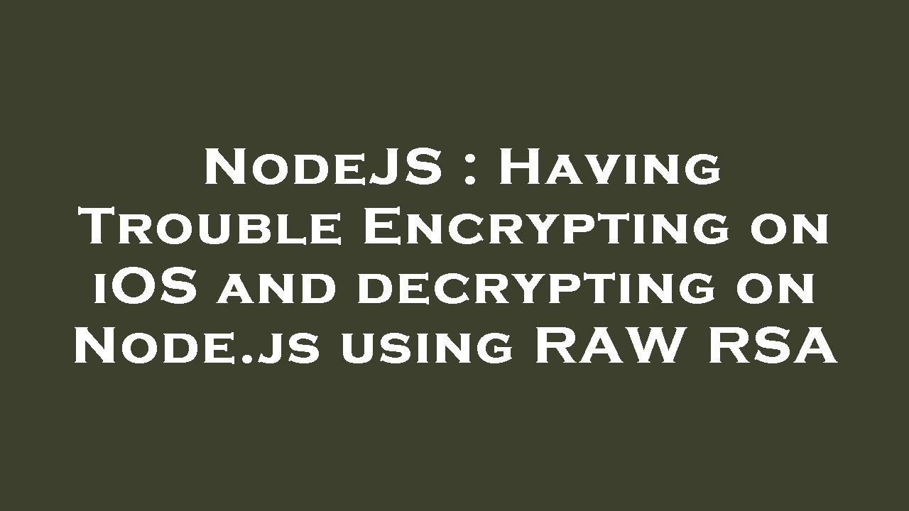 Nodejs Having Trouble Encrypting On Ios And Decrypting On Nodejs