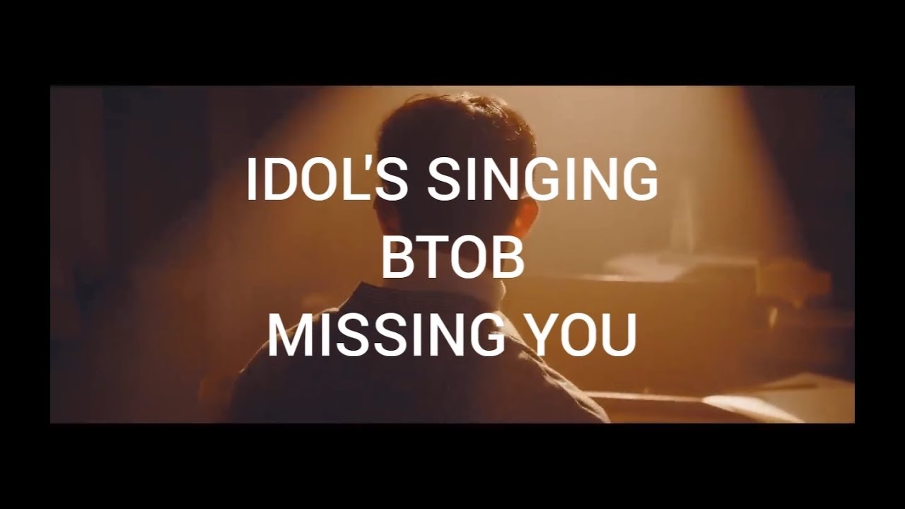 Idol's singing BTOB Missing You compilation - YouTube
