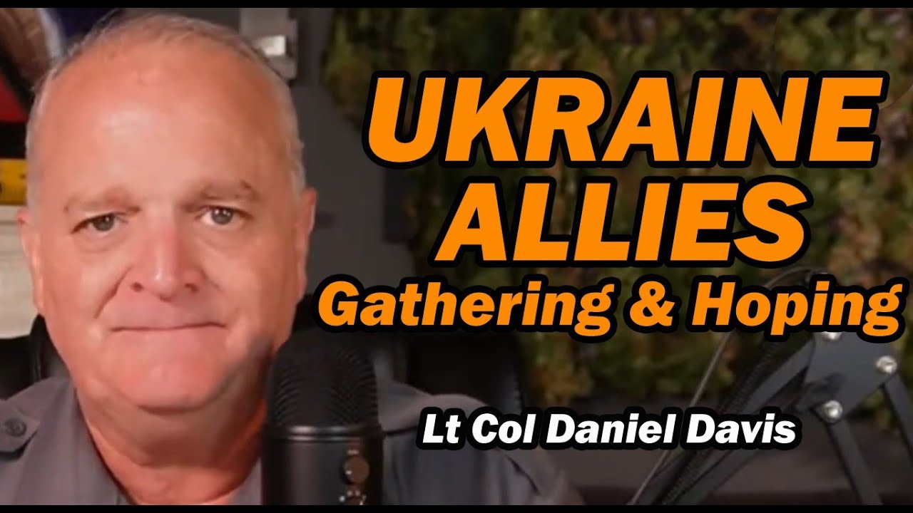 Ukraine Allies Gathering & Hoping /Lt Col Daniel Davis - YouTube