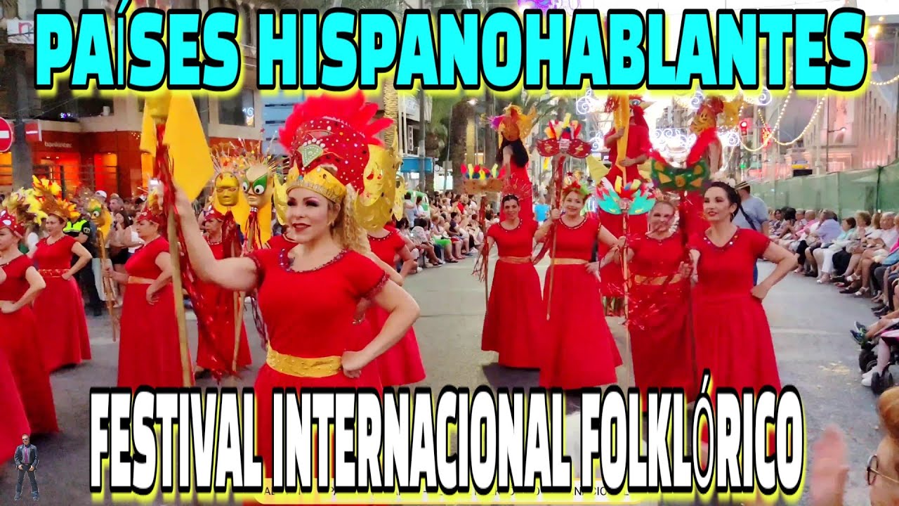 4K PAÍSES HISPANOHABLANTES - DESFILE FOLKLÓRICO INTERNACIONAL DE ...