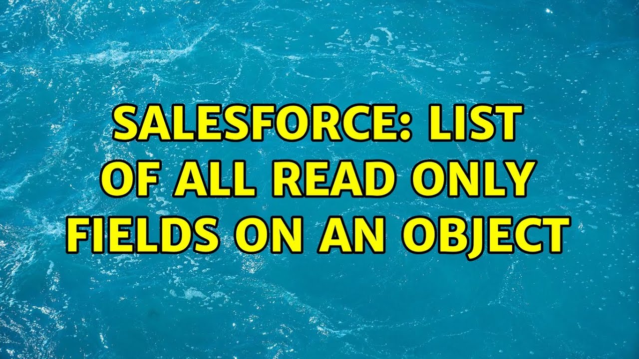 Salesforce: List of all Read Only Fields on an Object - YouTube