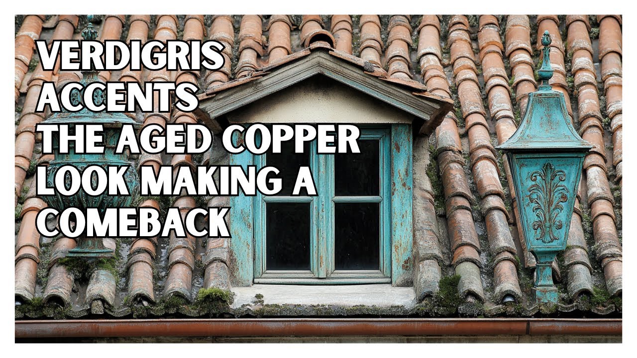 Verdigris Accents: The Aged Copper Look Making a Comeback - YouTube