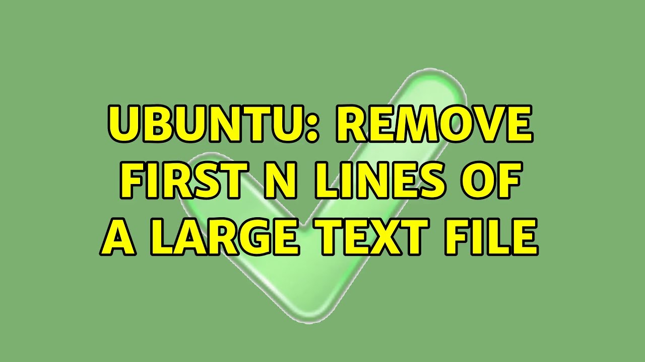 Ubuntu Remove First N Lines Of A Large Text File 4 Solutions YouTube ubuntu-remove-first-n-lines-of-a-large-text-file-4-solutions-youtube