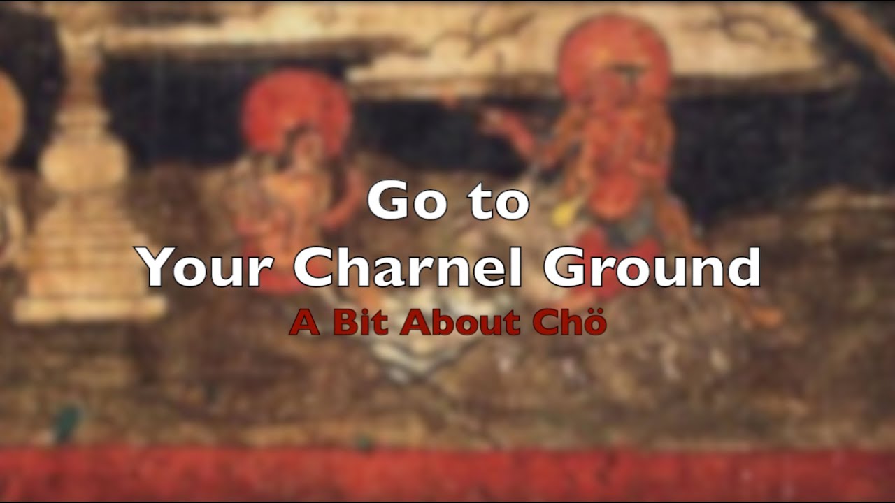 Go to Your Charnel Ground - A Bit About Chö - YouTube