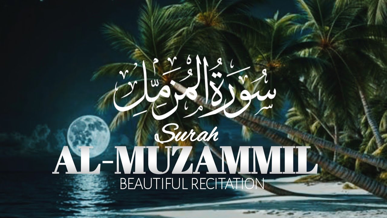 Surat Al-Muzammil | A Powerful Recitation for Peace and Blessings ...