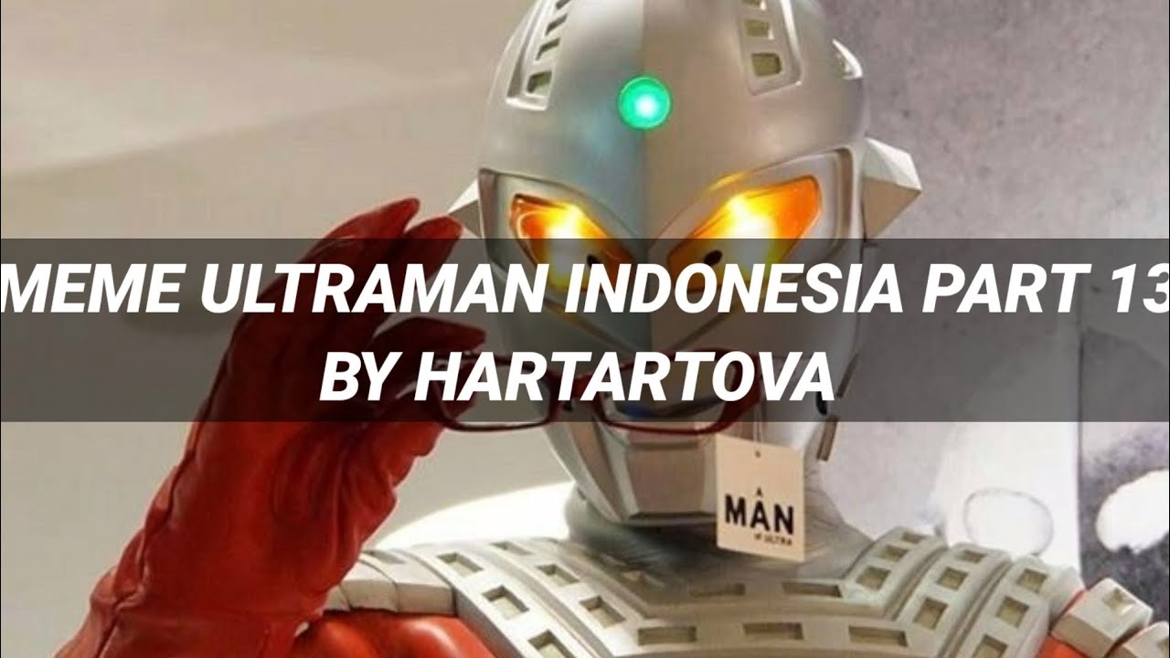 [MEME] ULTRAMAN MEME INDONESIA PART 13 By @HartartoRizki - YouTube