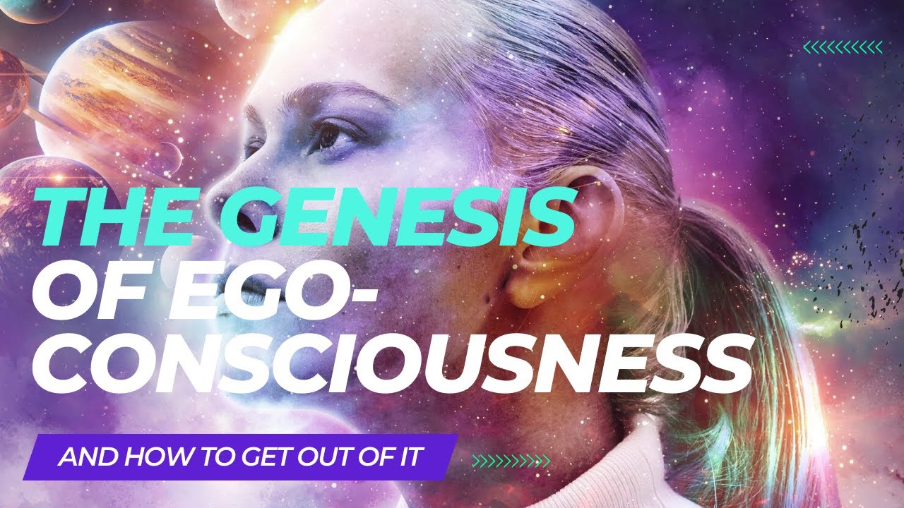 The Genesis of Ego-Consciousness—And How to Get Out of it - YouTube