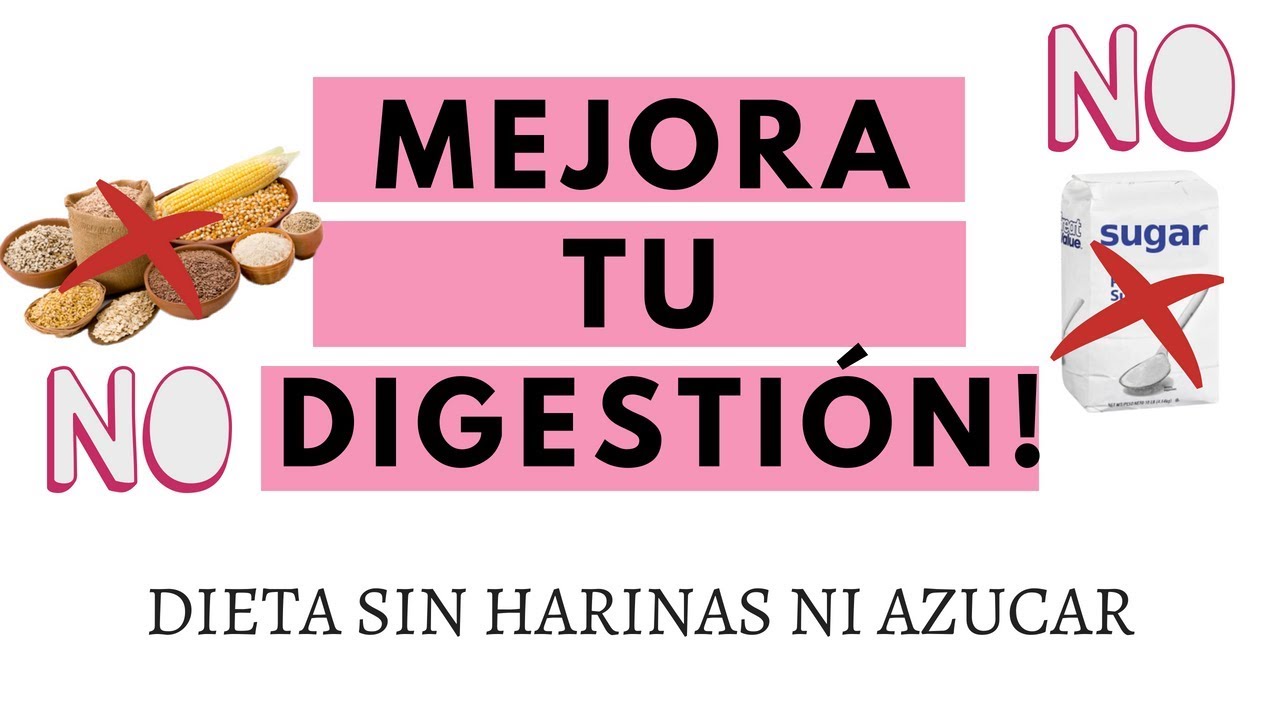 DIETA SIN HARINAS NI AZUCAR PARA MEJORAR LA DIGESTION - YouTube
