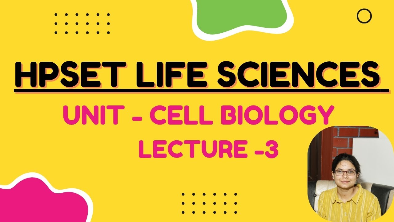 HPSET Life Sciences Lecture 3 📖 Unit - Cell Biology 📖 Topic - Cell ...