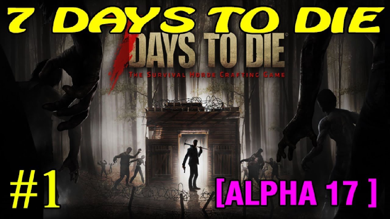 7 Days to Die Alpha 17 Начало #1 - YouTube
