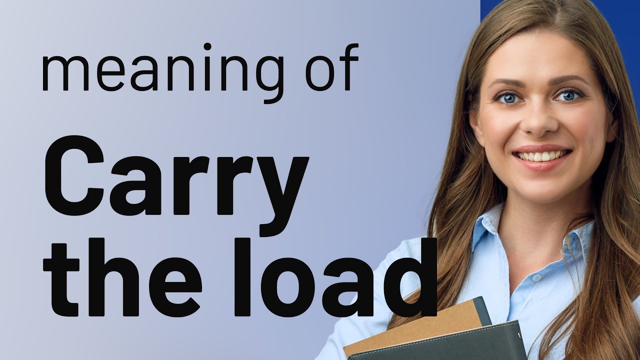 Carrying the Load: Understanding the Phrase - YouTube