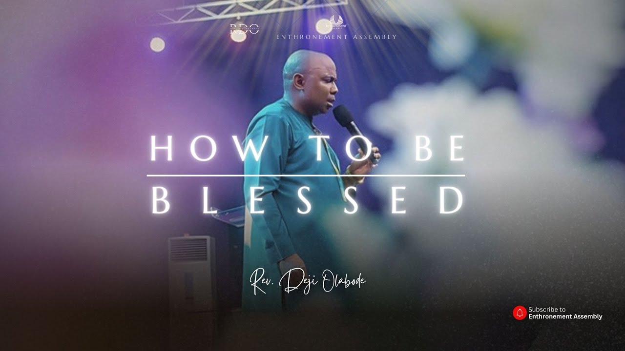 HOW TO BE BLESSED | ENTHRONEMENT ASSEMBLY | REV. DEJI OLABODE - YouTube