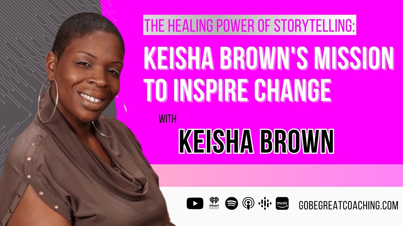 The Healing Power of Storytelling: Keisha Brown's Mission to Inspire ...