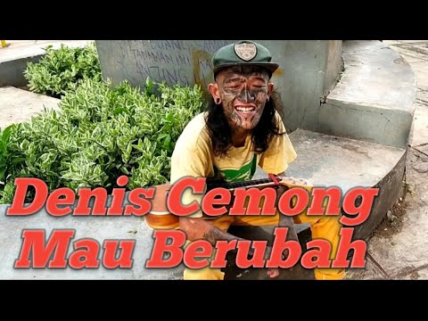 Denis Cemong Ingin Berubah - YouTube