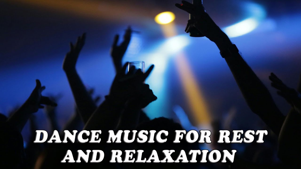 DANCE MUSIC FOR REST AND RELAXATION - YouTube