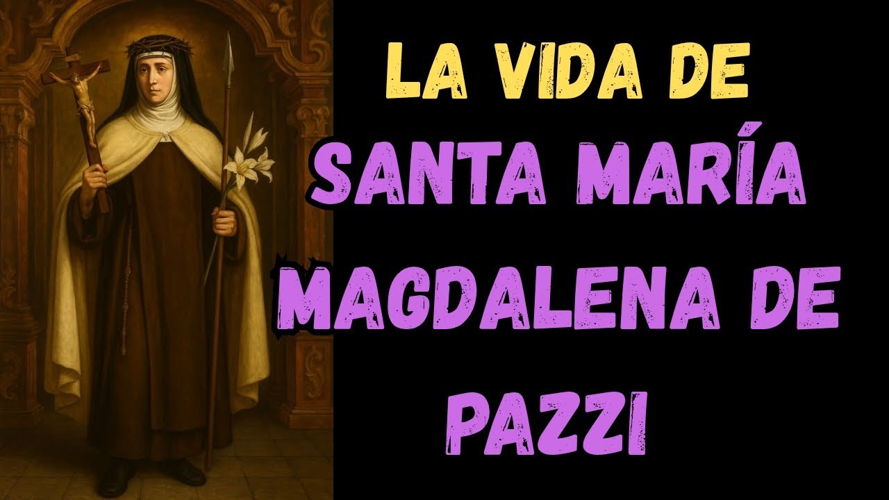 🙏 LA VIDA DE SANTA MARÍA MAGDALENA DE PAZZI ️#oracionpoderosa#virgen# ...
