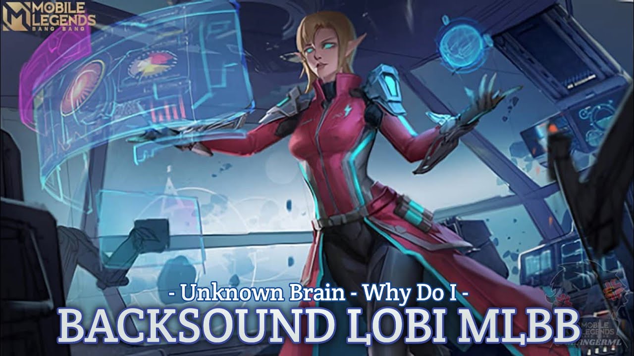 AUDIO BACKSOUND LOBI SCRIPT MLBB INTO MUSIC Unknown Brain - Why Do I ...