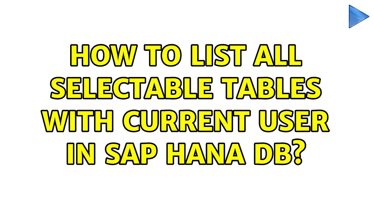 How to list all selectable tables with current user in SAP HANA DB ...