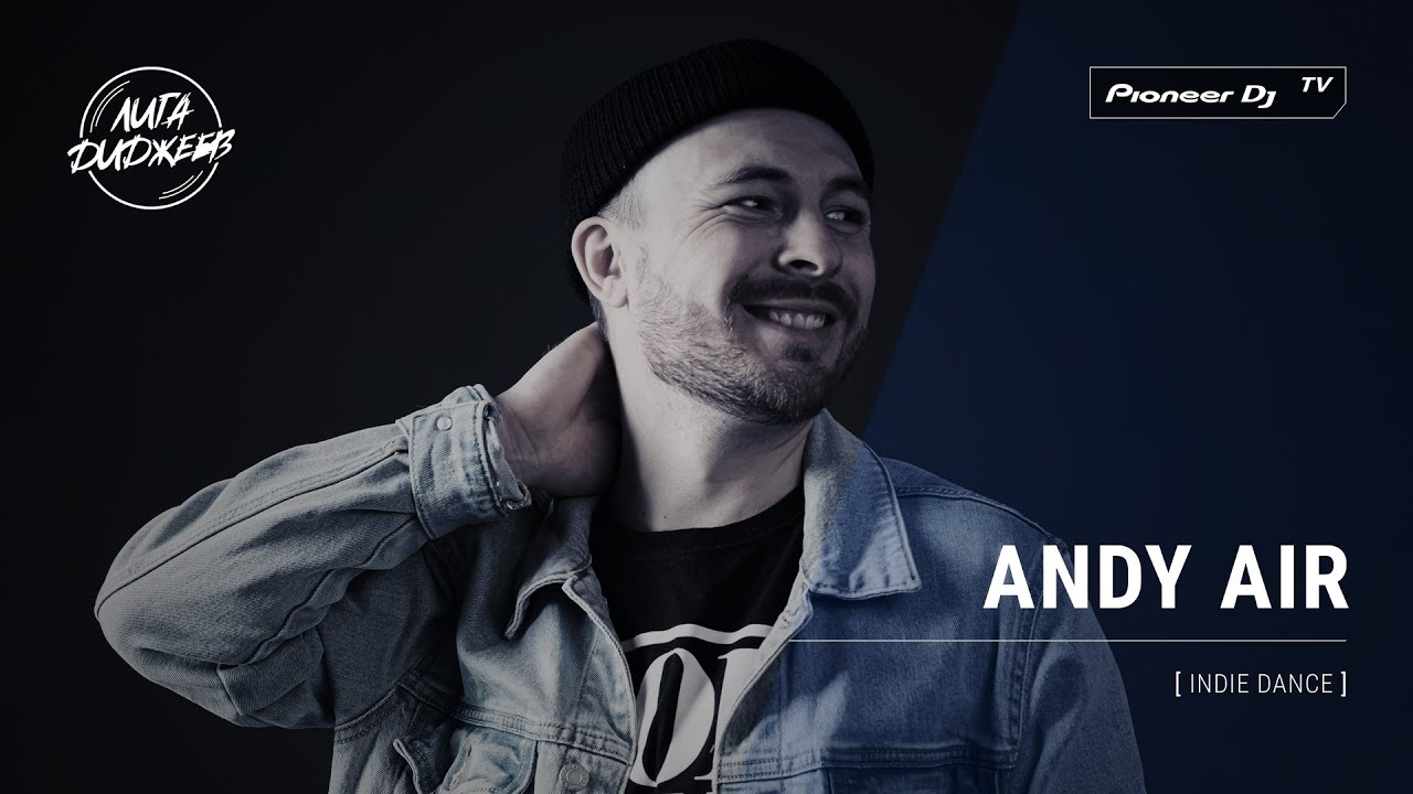 ANDY AIR [ indie dance ] @ Pioneer DJ TV - YouTube