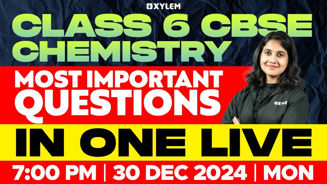Class 6 CBSE Chemistry | Most Important Questions In One Live | Xylem ...