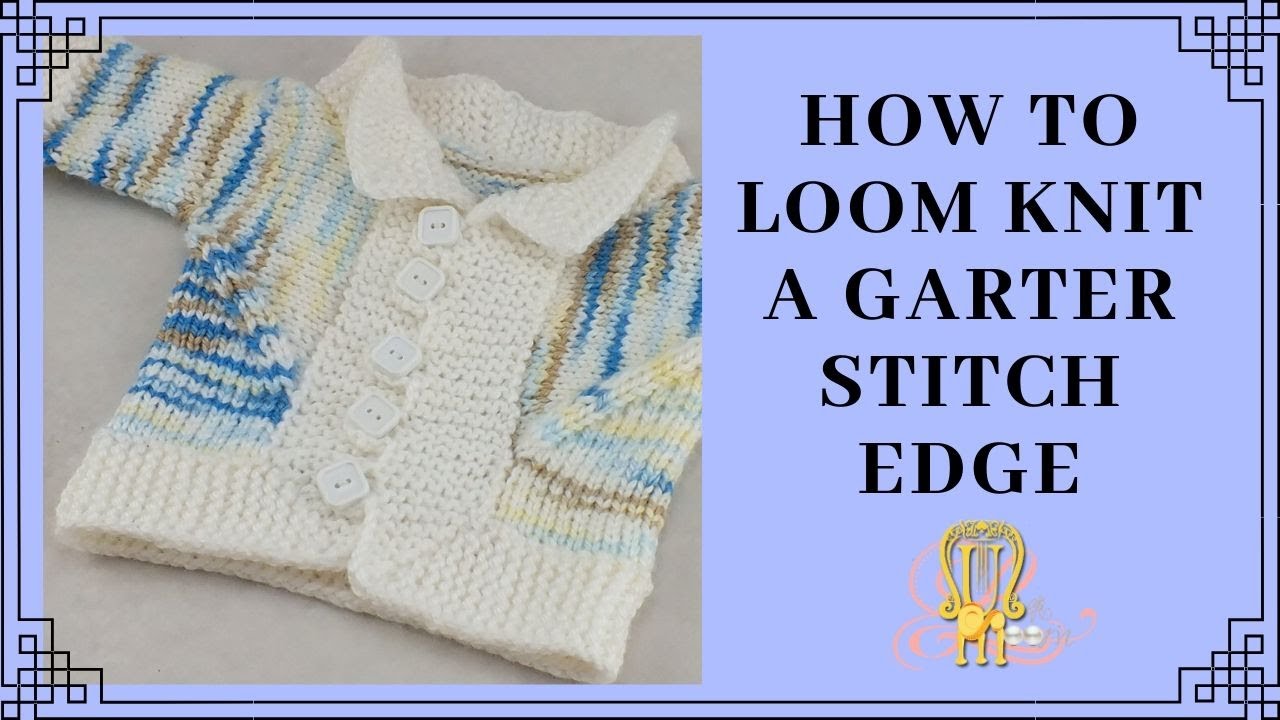 How to Loom Knit a Garter Stitch Edge - YouTube