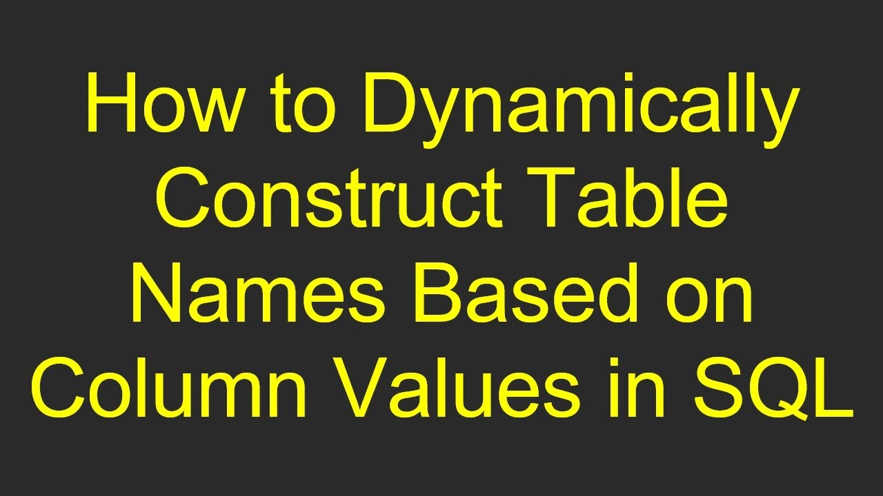 How To Dynamically Construct Table Names Based On Column Values In Sql Youtube