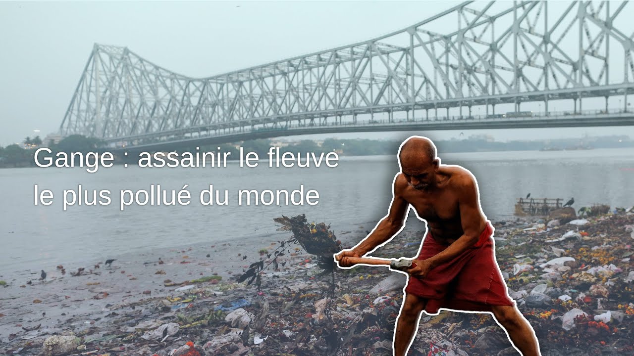 Le Gange : comment assainir le fleuve le plus pollué du monde - YouTube