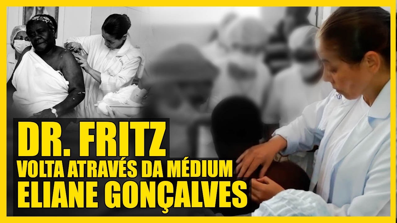 O INCRÍVEL TRABALHO de DR.FRITZ através da MEDIUNIDADE de ELIANE ...