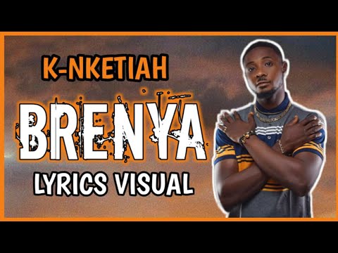 K-Nketiah - Brenya (Lyrics Visual) - YouTube