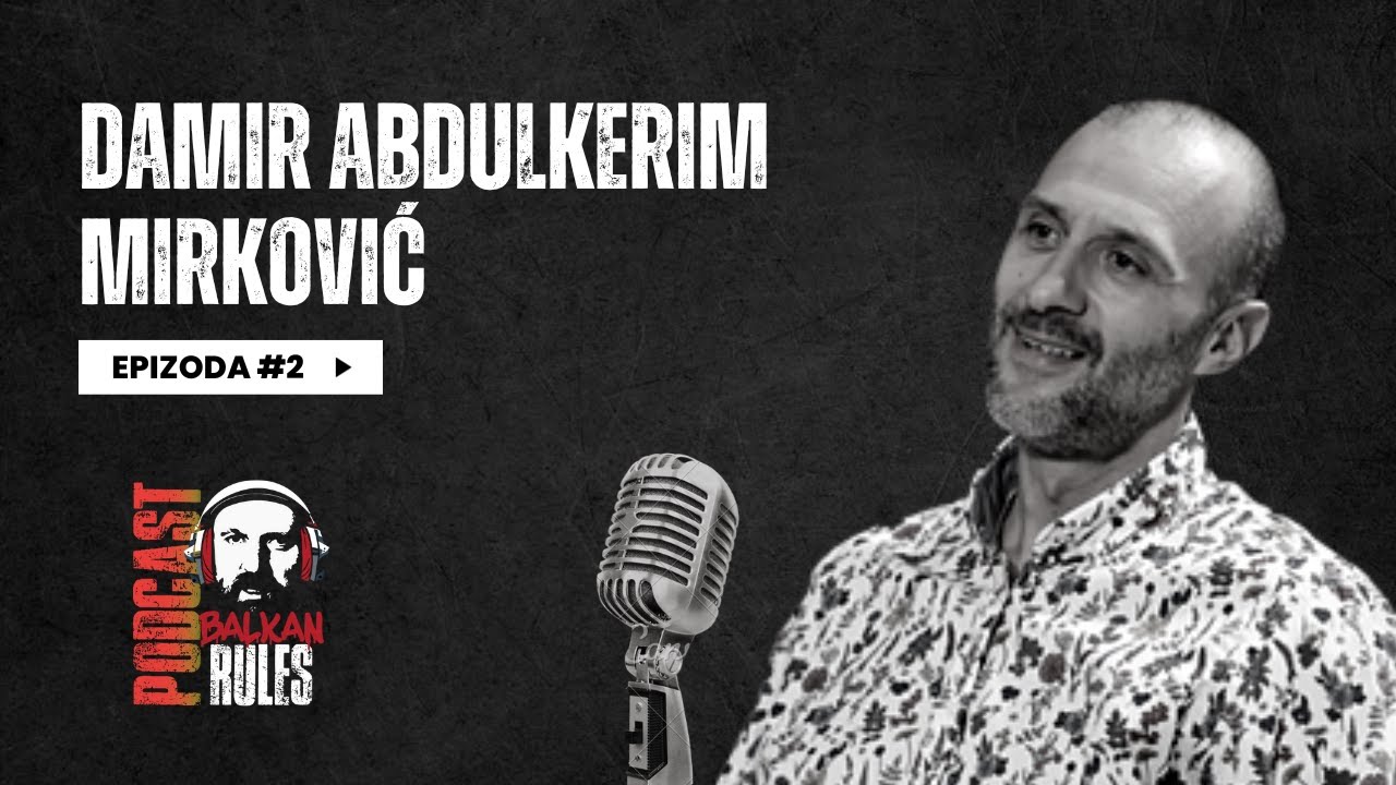 Balkan Rules Podcast Ep. 2 - Damir Abdulkerim Mirković - Bivši ...