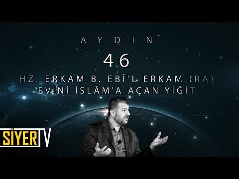 46. Hz. Erkam B. Ebî'l Erkam (r.a) Evini İslâm'a Açan Yiğit / Aydın