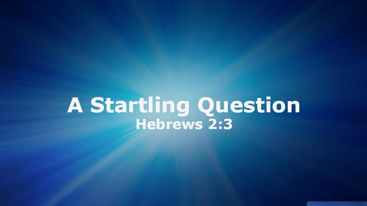 2014/10/19 Sermon "A Startling Question" Hebrews 2:3 - YouTube