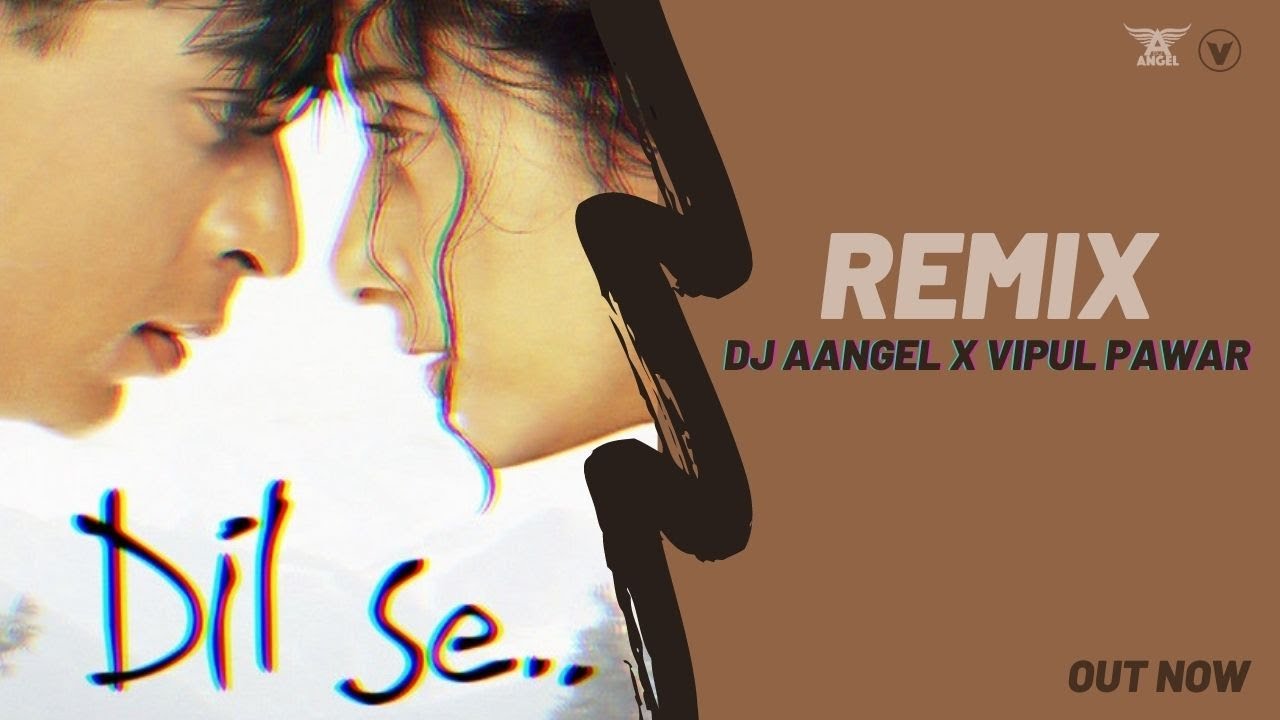 DJ AANGEL X VIPUL PAWAR | DIL SE (REMIX) - YouTube